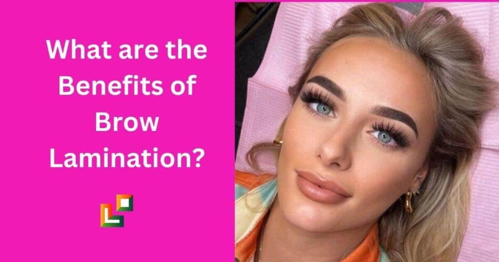 What are the Benefits of Brow Lamination? Complete Answer!